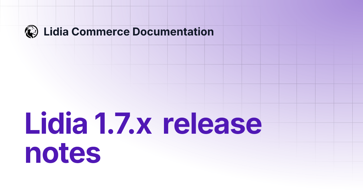 Lidia 1.7.x release notes | Lidia Commerce Documentation
